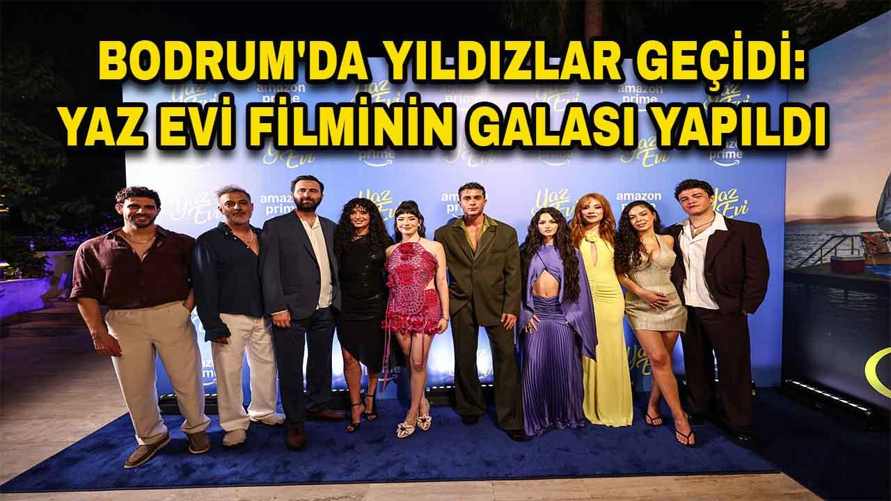 Prime Video'nun Yeni Filmi Yaz Evi İçin Bodrum'da Görkemli Gala ...